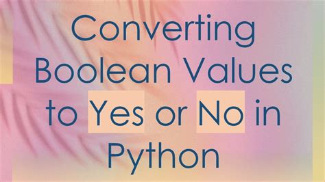 Converting Boolean Values To Yes Or No In Python Youtube