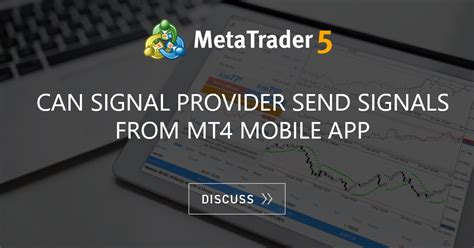 can signal provider send signals from mt4 mobile app trading accounts