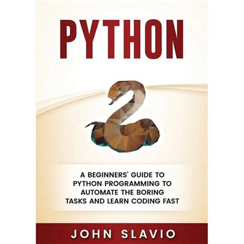 Python A Beginners Guide To Python Programming To Automate The Boring