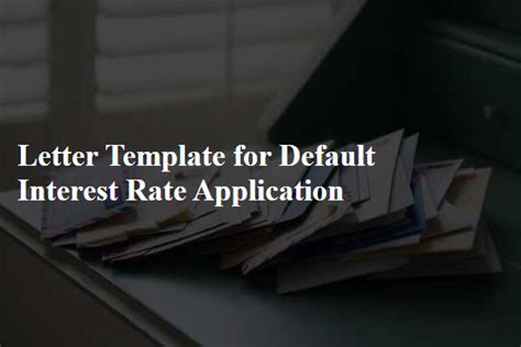 Letter Template For Default Interest Rate Application Free Samples In Pdf Letterin