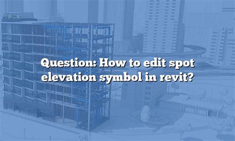 Question How To Edit Spot Elevation Symbol In Revit Caddikt