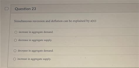 Solved Question 23simultaneous Recession And Deflation Can