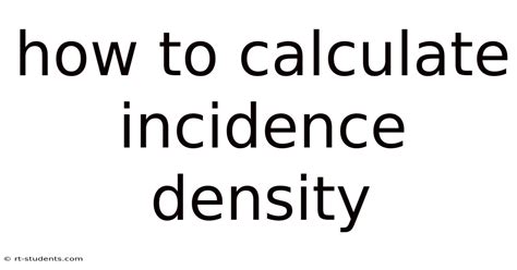 How To Calculate Incidence Density