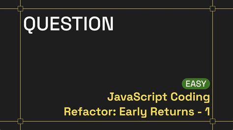 Refactor Early Returns 1 Javascript Coding Easy Practice