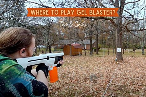Where To Play Gel Blaster Experience The Ultimate Adventure