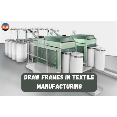 Comprehensive Guide To Draw Frames In Textile Manufacturing