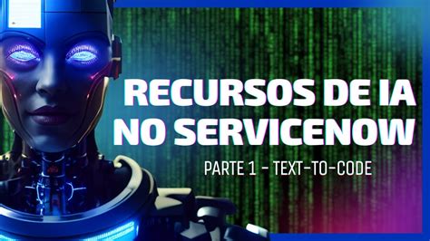 Recursos De Ia Do Servicenow Parte 01 Text To Code Youtube