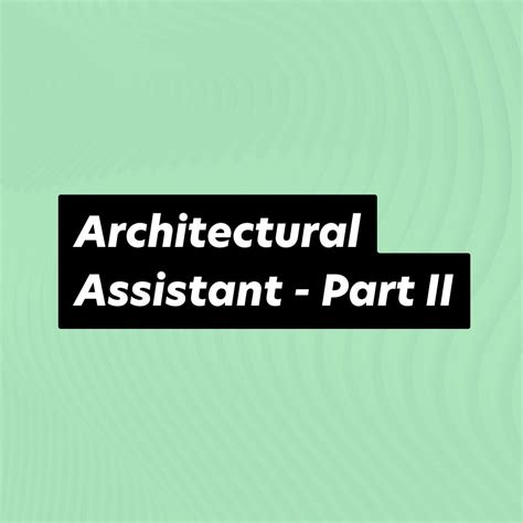 Boost Your Career As An Architectural Assistant Part 2