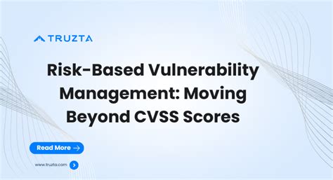 Risk Based Vulnerability Management Beyond Cvss Score