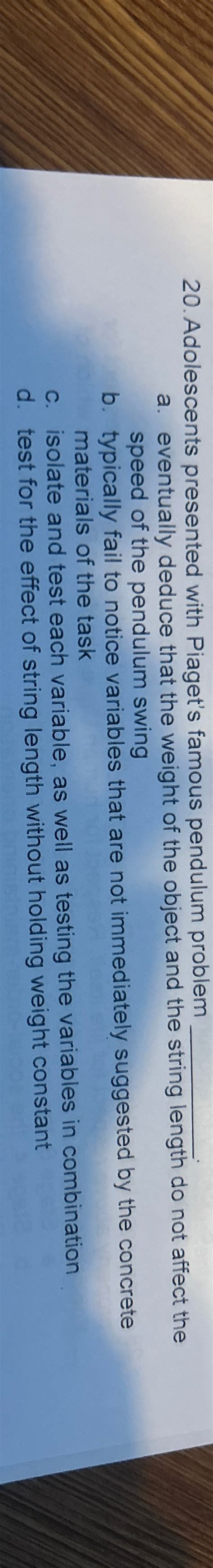 Solved Adolescents Presented With Piagets Famous Pendulum