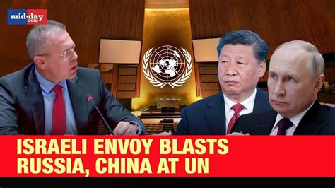 Israel Hamas Conflict Israels Un Envoy Blasts Russia And China At Un