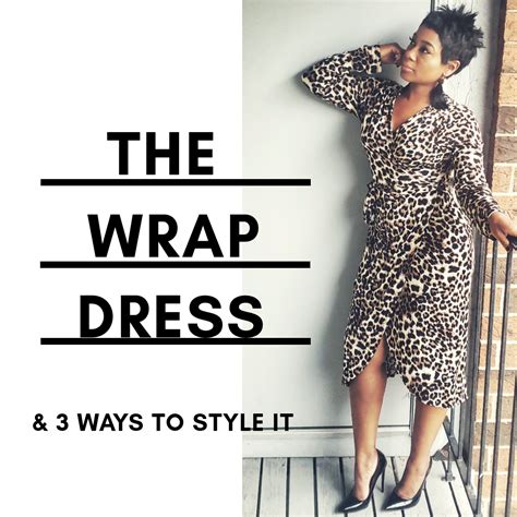 The Wrap Dress 3 Ways To Style It — Unforgettable You