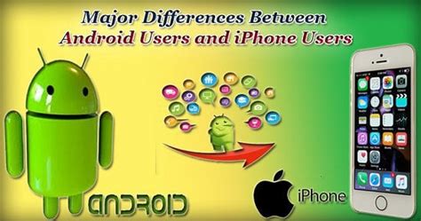 Major Differences Between Android Users And Iphone Users R Webdevelopment