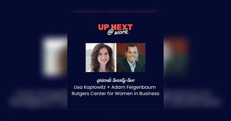 Up Next Work Episode 22 With Lisa Kaplowitz Adam Feigenbaum Rutgers Center For Women In