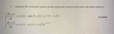 Solved 1 Linearize This Nonlinear System Around Origin And