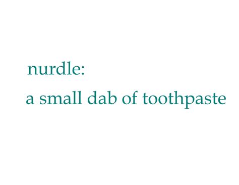 Nurdle A Small Dab Of Toothpaste Words Thought Provoking Emotions