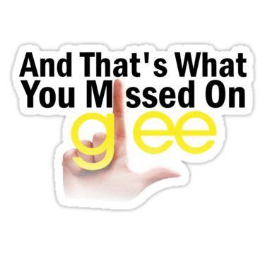 And Thats What You Missed On Glee Sticker For Sale By Darebearefron