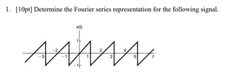 Solved 1 [10pt] Determine The Fourier Series Representation