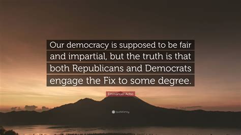 Emmanuel Acho Quote Our Democracy Is Supposed To Be Fair And