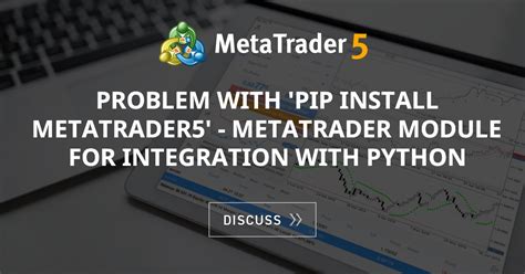 Problem With Pip Install Metatrader5 Metatrader Module For