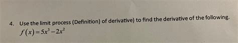 Solved Use The Limit Process Definition Of Derivative To