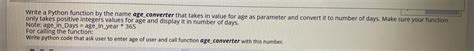 Solved Write A Python Function By The Name Age Converter Chegg Com