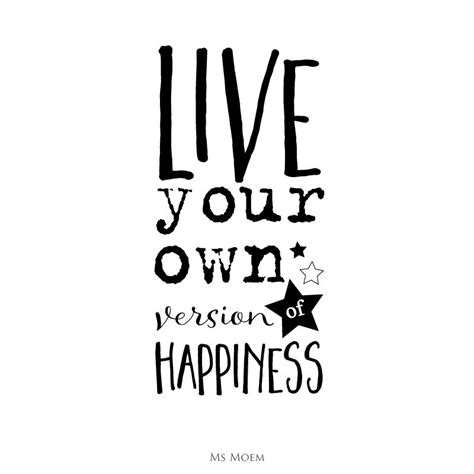 Live Your Own Version Of Happiness Ms Moem Poems Life Etc