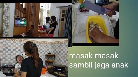 MASAK- MASAK SAMBIL NGEMONG ANAK - YouTube