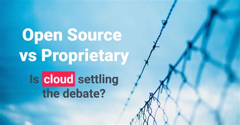 Is Cloud Settling The Open Source Vs Proprietary Software Debate