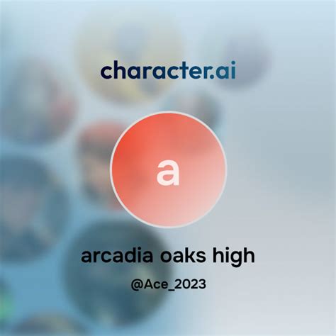 Chat With Arcadia Oaks High Characterai Ai Chat Reimaginedyour