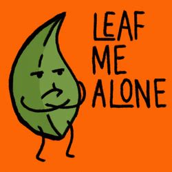 Leave Me Alone Leaf Meme 