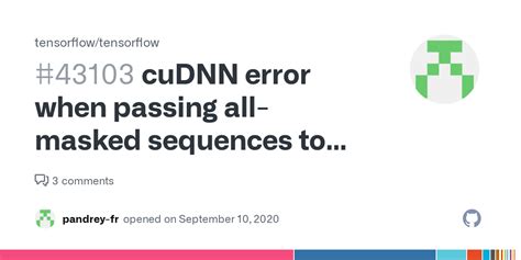 Cudnn Error When Passing All Masked Sequences To Rnn Layers On Gpu · Issue 43103 · Tensorflow