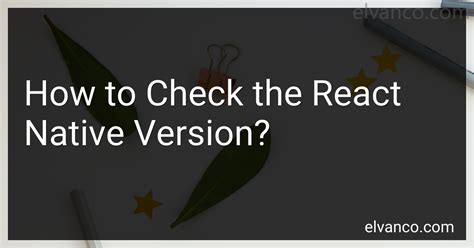 How To Check The React Native Version In 2025