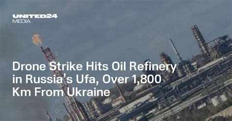 Drone Strike Hits Oil Refinery In Russias Ufa Over 1800 Km From