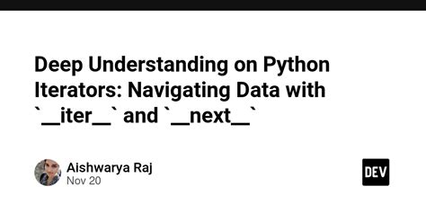 Deep Understanding On Python Iterators Navigating Data With `iter` And `next` Dev