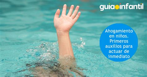 ¿qué Hacer Si Mi Hijo Se Está Ahogando Guía De Primeros Auxilios