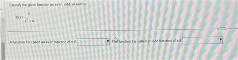 solved classify the given function as even odd or
