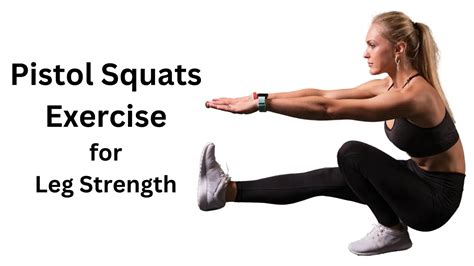Unlocking The Power Of Pistol Squats Exercise For Incredible Leg Strength