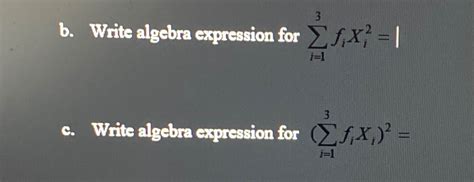 Solved B ﻿write Algebra Expression For ∑i13fixi21c