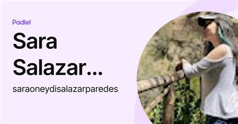 Sara Salazar Paredes Saraoneydisalazarparedes Profile Padlet