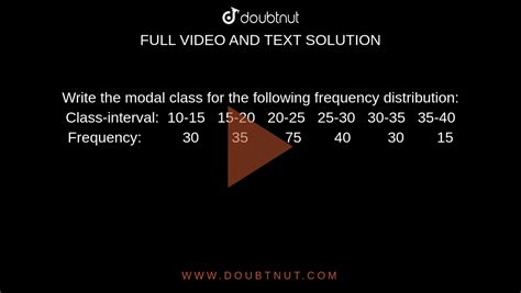 Write The Modal Class For The Following Frequency Distribution Class