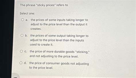 Solved The Phrase Sticky Prices Refers Toselect Onea