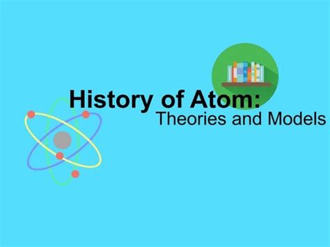 History Of Atom Theories And Models Pptx