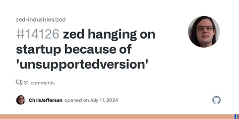 Zed Hanging On Startup Because Of Unsupportedversion · Issue 14126