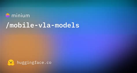 Minium Mobile Vla Models · Hugging Face