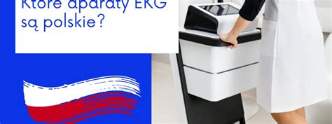 Które Aparaty Ekg Są Polskie Projekt Ekg