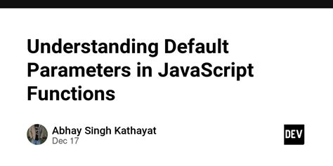 Understanding Default Parameters In Javascript Functions Dev Community
