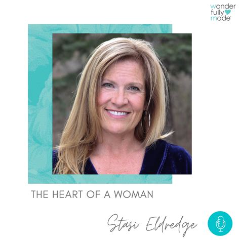 The Heart Of A Woman — With Stasi Eldredge Wonderfully Made
