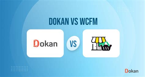 Dokan Vs Wcfm Choose The Right Multivendor Plugin Dokan