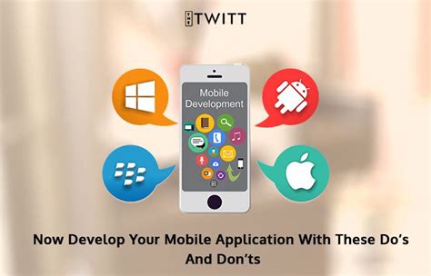 Important Dos And Donts Of Mobile Application Development Thetwitt